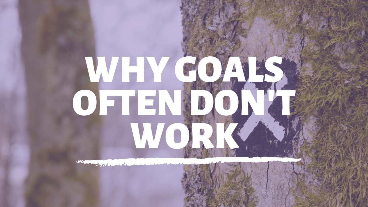 Why goals don't often work and how to make them work for you?