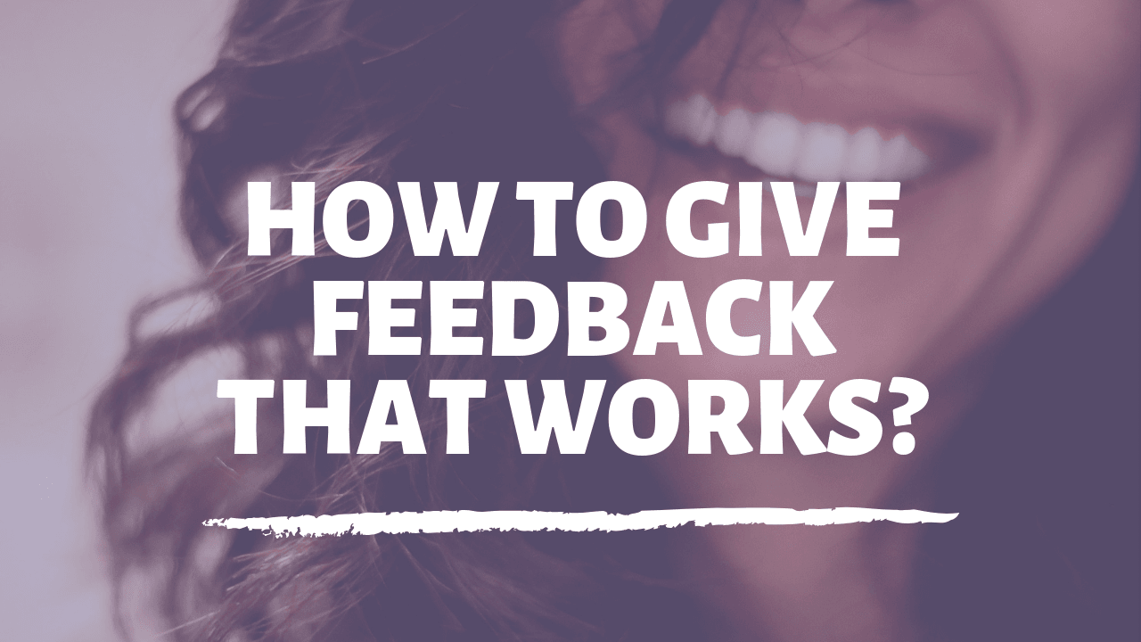 How to give feedback that works and is effective