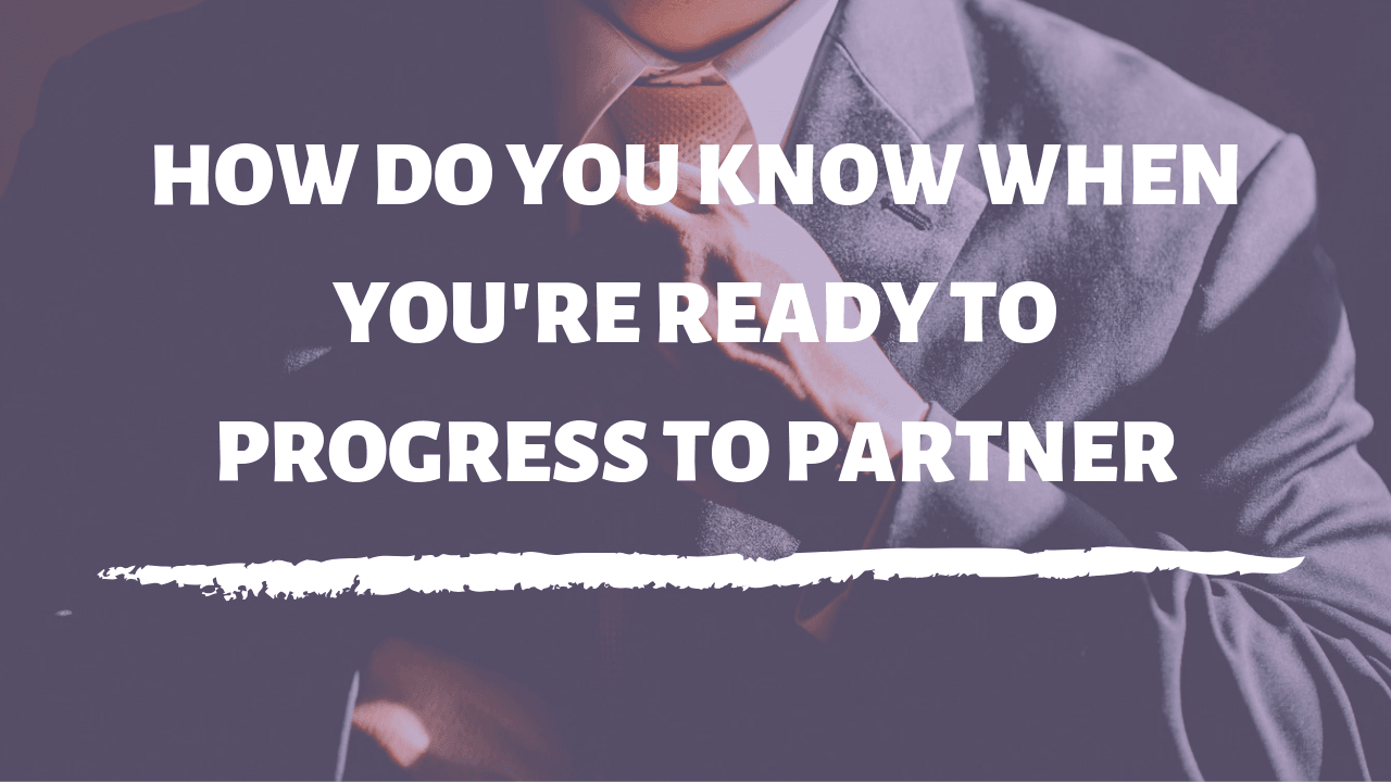 Are you ready to progress to partner? How do you know?